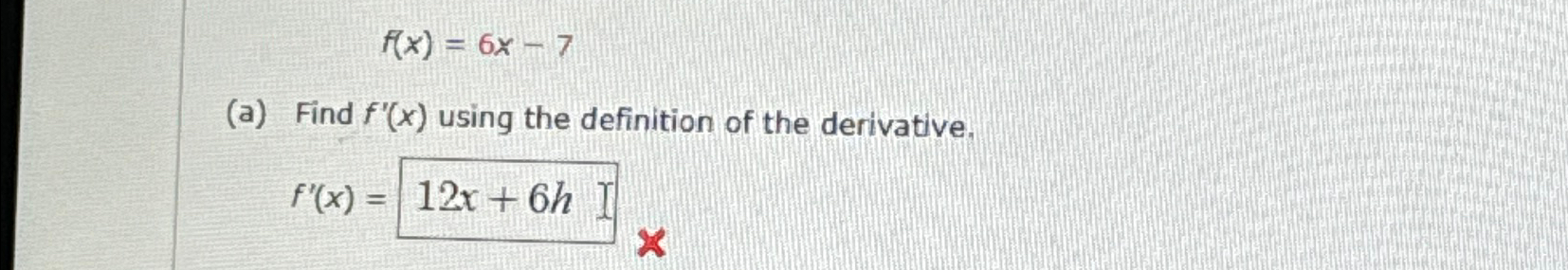 Solved f(x)=6x-7(a) ﻿Find f'(x) ﻿using the definition of the | Chegg.com