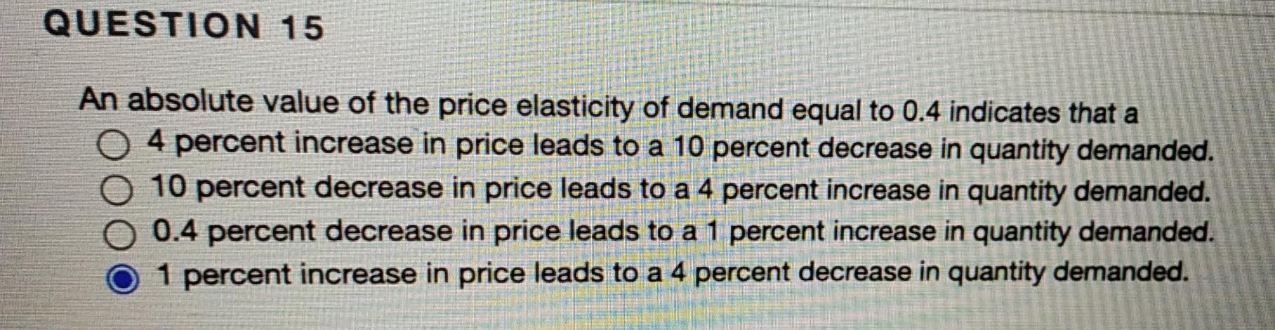 Solved QUESTION 15 An absolute value of the price elasticity | Chegg.com