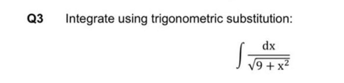 Solved Q3 Integrate using trigonometric substitution: dx 9 + | Chegg.com