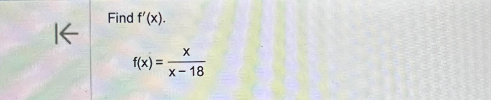 Solved Find f'(x).f(x)=xx-18 | Chegg.com