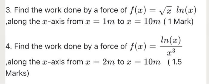 Solved 3. Find the work done by a force of f(x)=xln(x) , | Chegg.com