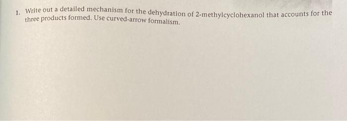 Solved 1. Write out a detailed mechanism for the dehydration | Chegg.com