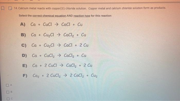 Solved D 14. Calcium metal reacts with copper(ii) chloride | Chegg.com