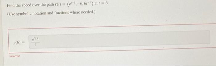 Solved Find the speed over the path r(t)= el−6,−6,6t−1 at | Chegg.com