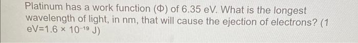 Solved Platinum has a work function (Ф) of 6.35eV. What is | Chegg.com