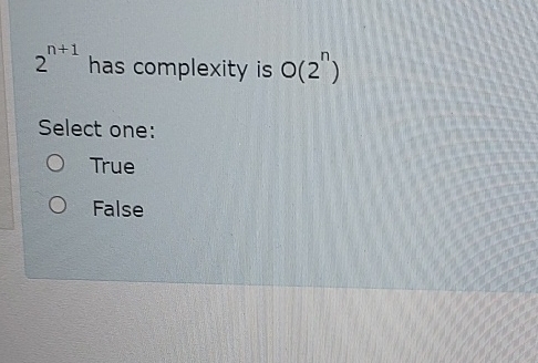 Solved 2n+1 ﻿has complexity is O(2n)Select one:TrueFalse | Chegg.com