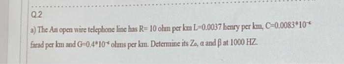 Solved Q.2 a) The An open wire telephone line has R=10 ohm | Chegg.com