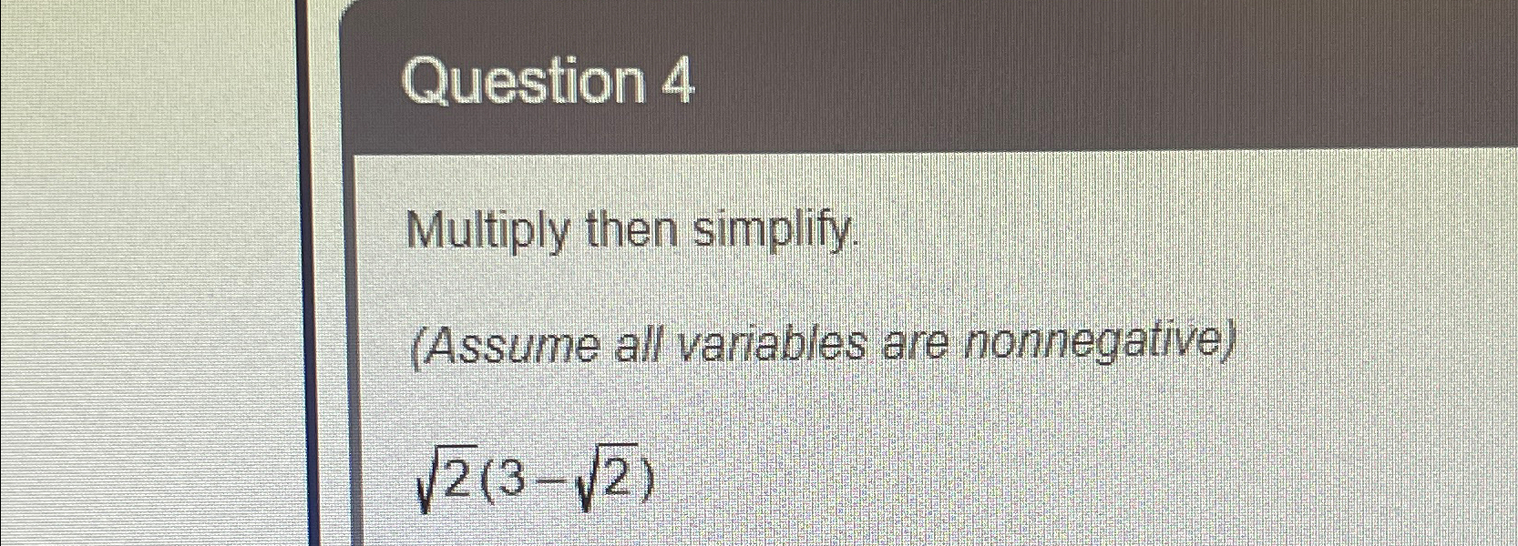 Solved Question 4Multiply then simplify.(Assume all | Chegg.com