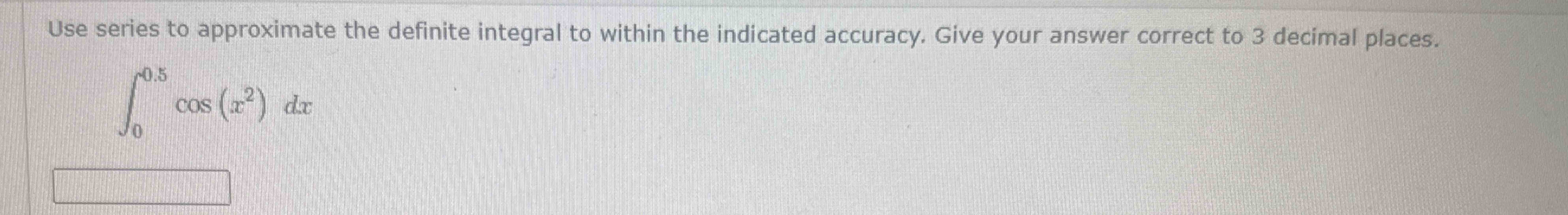 Solved Use series to approximate the definite integral to | Chegg.com