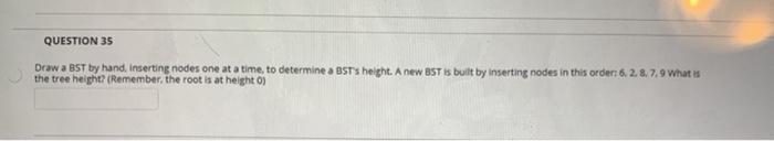 Solved QUESTION 35 Draw a BST by hand, inserting nodes one | Chegg.com