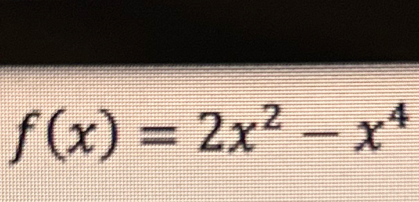 Solved f(x)=2x2-x4Determine y values of any relative minimum | Chegg.com