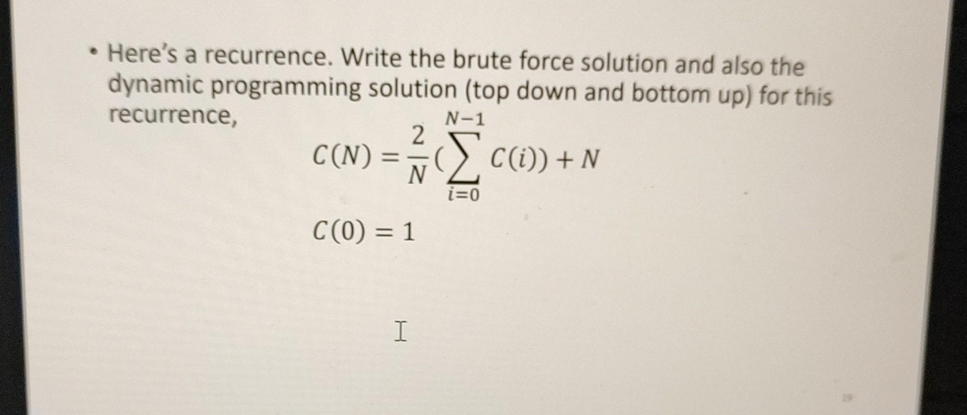 Solved • Here's a recurrence. Write the brute force solution | Chegg.com