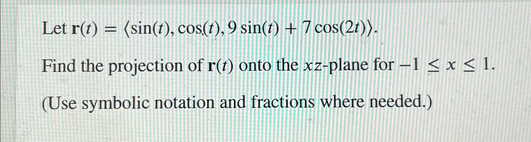 Solved Let r(t)=(:sin(t),cos(t),9sin(t)+7cos(2t):)Find the | Chegg.com
