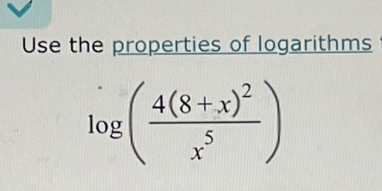 Solved Use the properties of logarithmslog(4(8+x)2x5) | Chegg.com