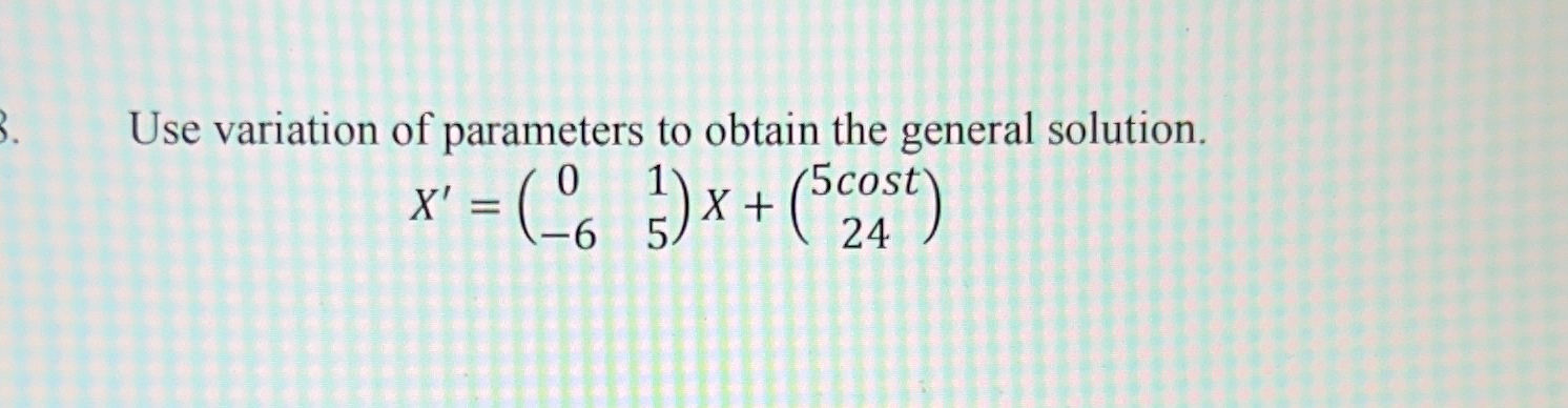 Solved Use variation of parameters to obtain the general | Chegg.com