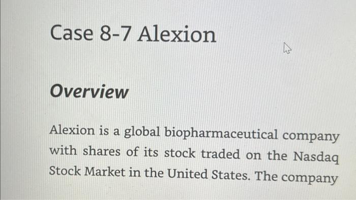 Case 8-7 Alexion Overview Alexion is a global | Chegg.com