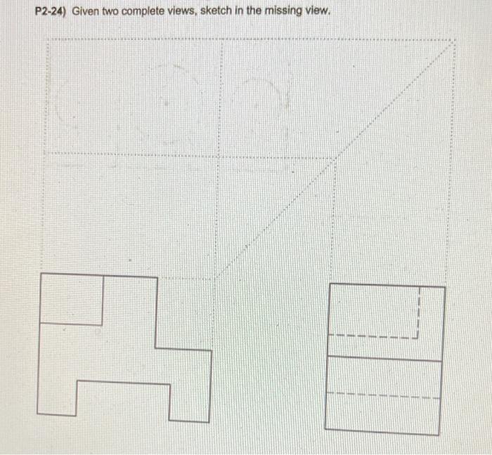 Solved P2-24) Given two complete views, sketch in the | Chegg.com