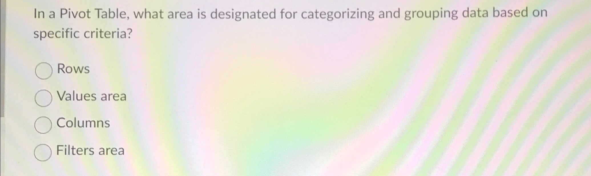 Solved In a Pivot Table, what area is designated for | Chegg.com