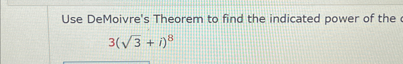 Solved Use DeMoivre's Theorem to find the indicated power of | Chegg.com