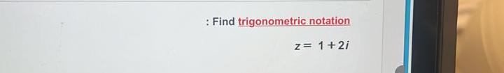 Solved : Find trigonometric notationz=1+2i | Chegg.com