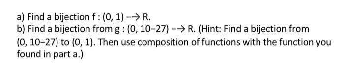 Solved a) Find a bijection f:(0,1)−R. b) Find a bijection | Chegg.com