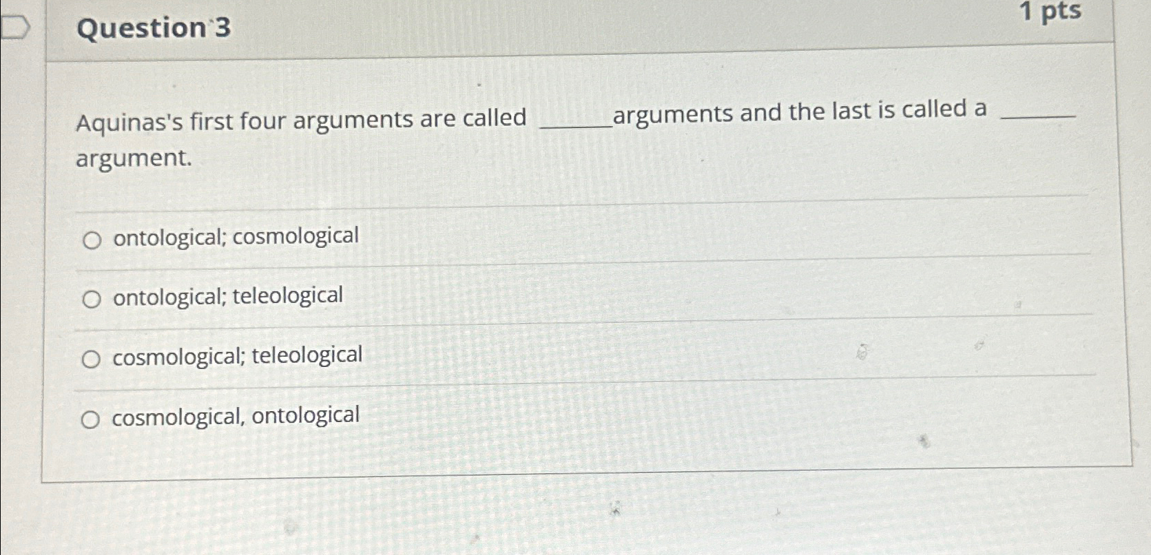 Solved Question 31ptsAquinas's first four arguments are | Chegg.com