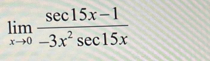 Solved limx→0−3x2sec15xsec15x−1 | Chegg.com