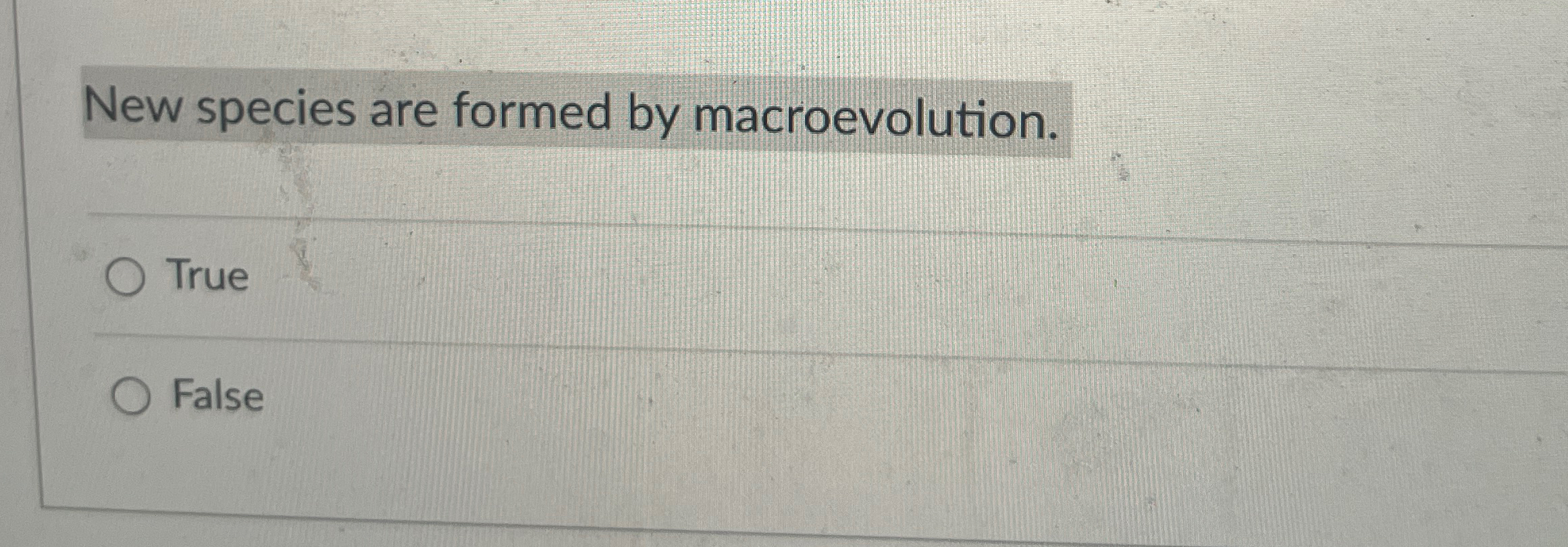 Solved New species are formed by macroevolution.TrueFalse | Chegg.com