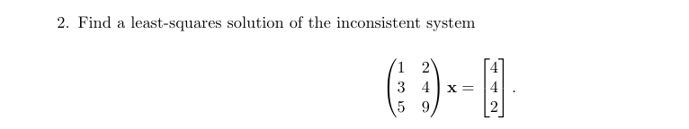 Solved Find a least-squares solution of the inconsistent | Chegg.com