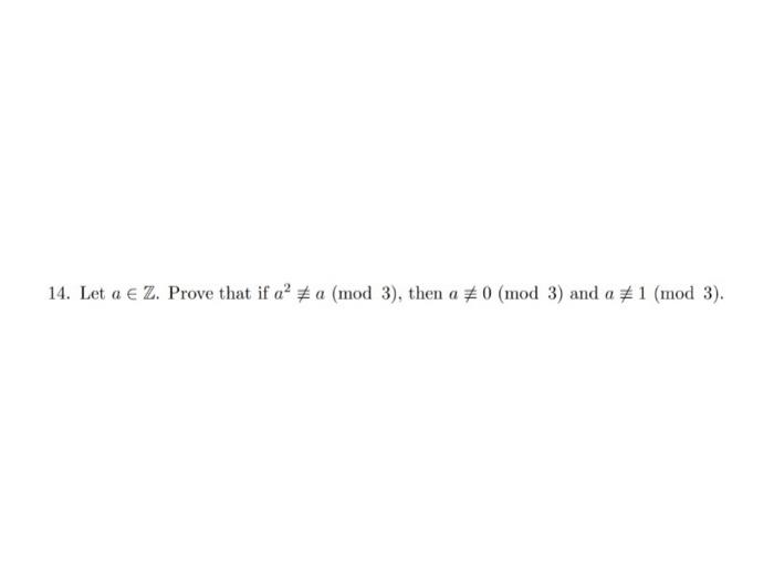 Solved 14. Let a € Z. Prove that if a' *a (mod 3), then a #0 | Chegg.com