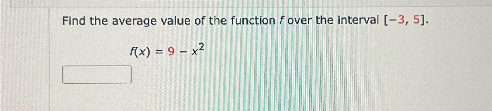 Solved Find the average value of the function f ﻿over the | Chegg.com