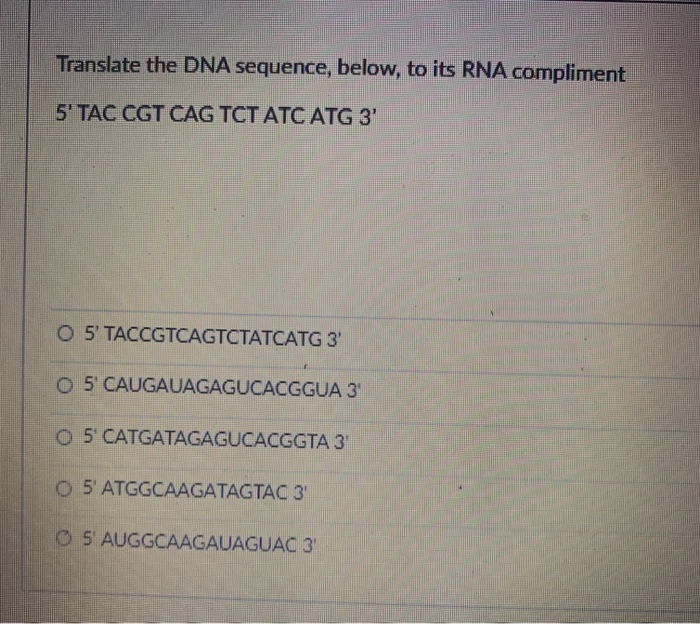Solved Translate the DNA sequence, below, to its RNA | Chegg.com