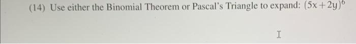 Solved (14) Use either the Binomial Theorem or Pascal's | Chegg.com