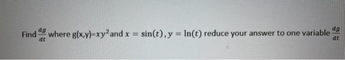 Solved Find dtdg where g(x,y)=xy2 and x=sin(t),y=ln(t) | Chegg.com