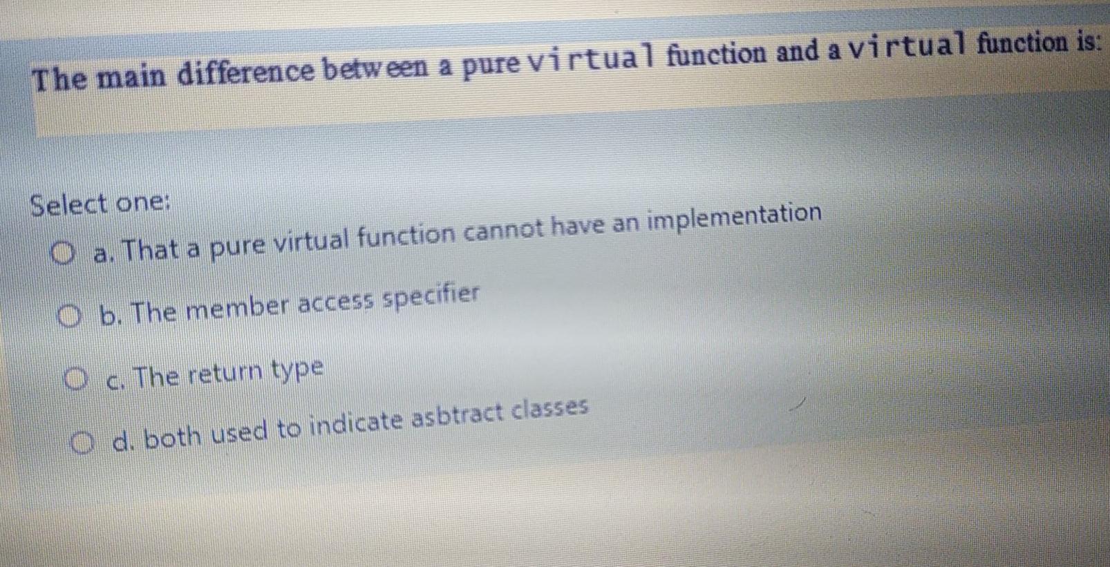 Solved The main difference between a pure virtual function | Chegg.com