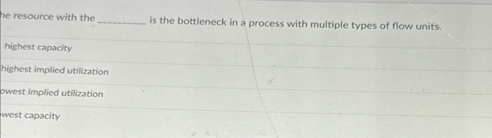 Solved he resource with the is the bottleneck in a process | Chegg.com
