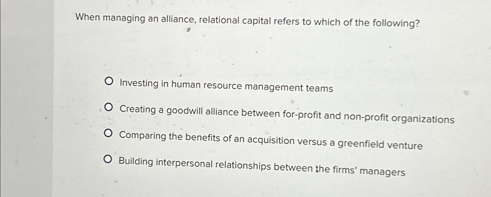 Solved When managing an alliance, relational capital refers | Chegg.com