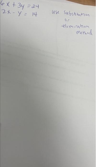 Solved 6x+3y=242x−y=14 use substitution or elimination | Chegg.com