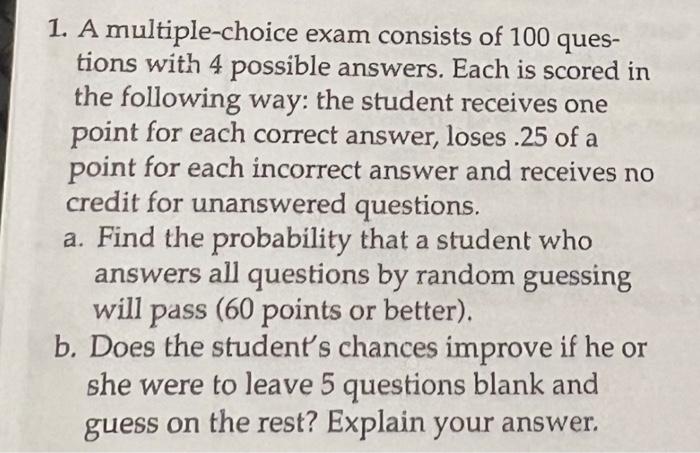 Solved 1. A multiple-choice exam consists of 100 questions | Chegg.com
