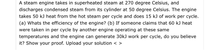 Solved A steam engine takes in superheated steam at 270 | Chegg.com