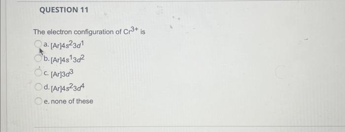 Solved The Electron Configuration Of Cr3 Is A [ar]4s23d1