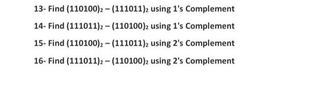 Solved 13- Find (110100)2−(111011)2 using 1 's Complement | Chegg.com