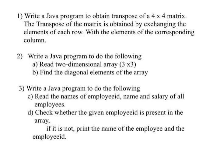 Solved 1) Write a Java program to obtain transpose of a 4 x | Chegg.com
