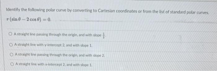 Solved Identify the following polar curve by converting to | Chegg.com