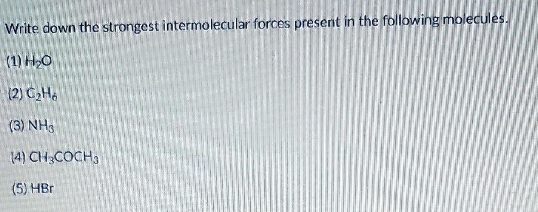 Solved Write down the strongest intermolecular forces | Chegg.com