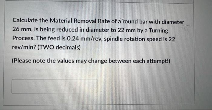 Solved Calculate the Material Removal Rate of a round bar | Chegg.com