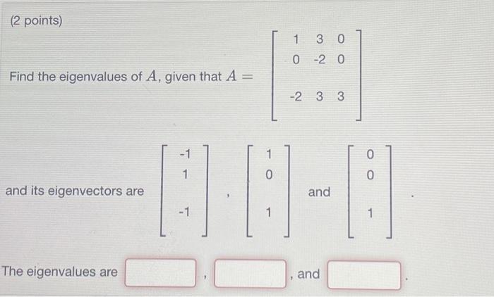 Solved (2 points) Find the eigenvalues of A, given that | Chegg.com