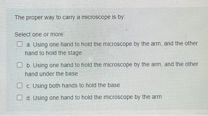 Solved The proper way to carry a microscope is by: Select | Chegg.com