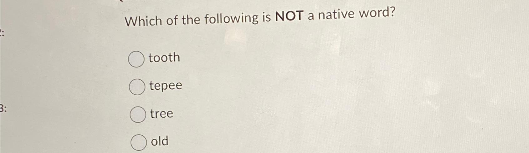 Solved Which of the following is NOT a native | Chegg.com