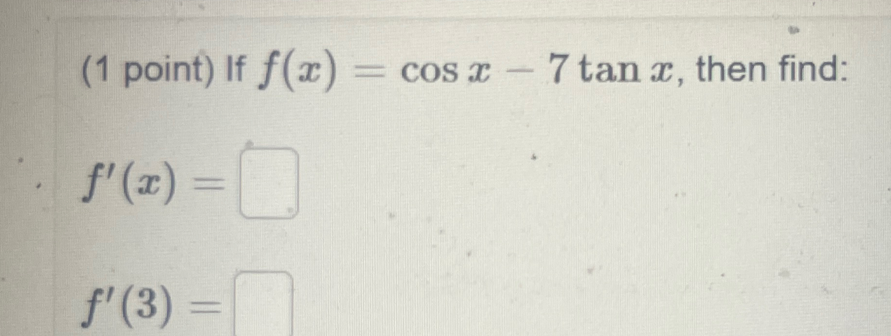 Solved (1 ﻿point) ﻿If f(x)=cosx-7tanx, ﻿then | Chegg.com
